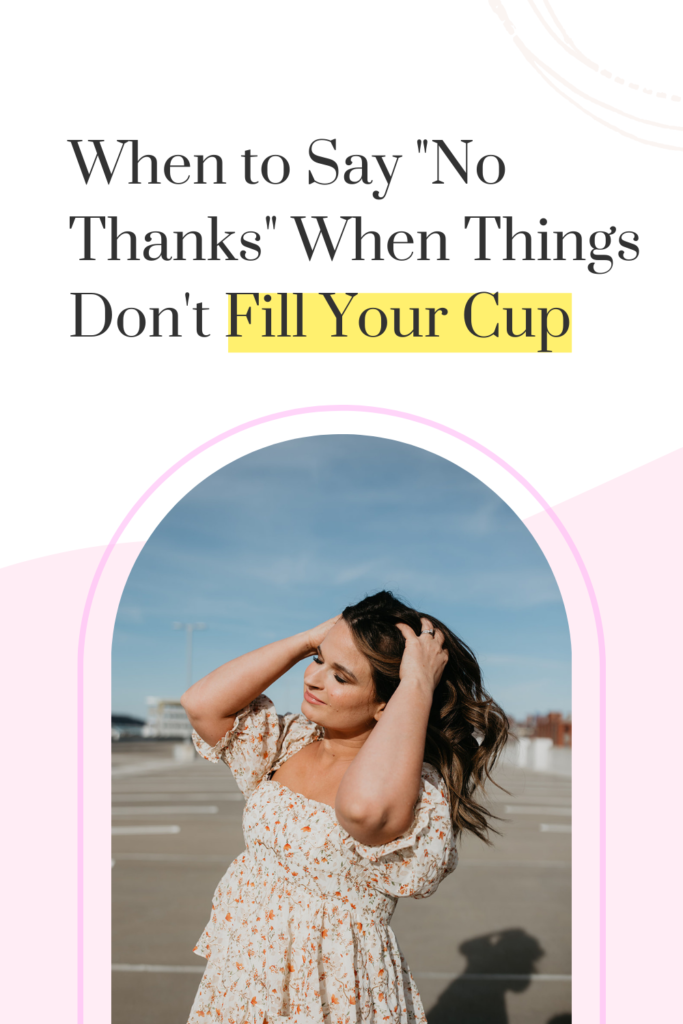 When to Say "No Thanks" When Things Don't Fill Your Cup