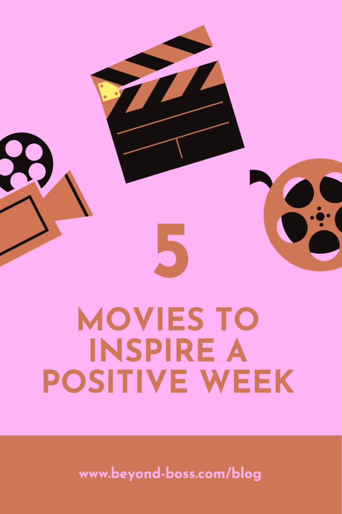 Top 5 Movies to Inspire a Positive Week — The Beyond Boss Blog